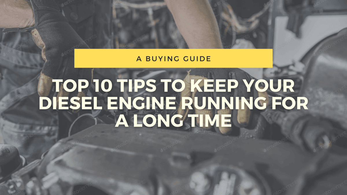 Top 10 Tips To Keep Your Diesel Engine Running For A Long Time ...